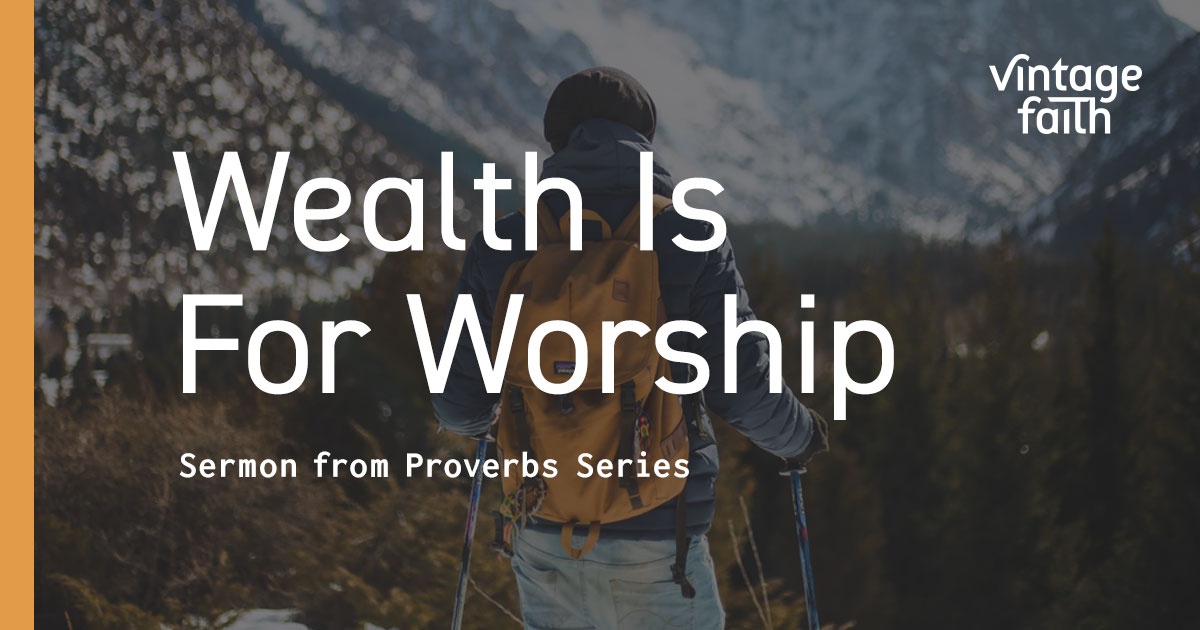 Wealth Is For Worship - Sermon from Vintage Faith Church